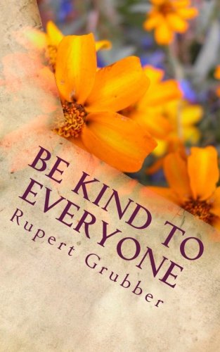 Be Kind to Everyone: Grubber, Rupert: 9781508428091: Amazon.com: Books