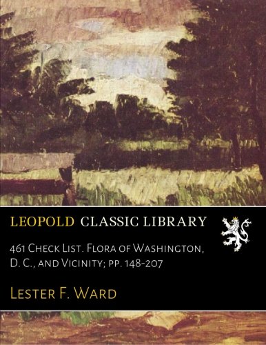 461 Check List. Flora of Washington, D. C., and Vicinity; pp. 148-207 ...