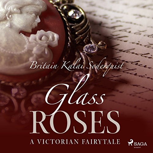 Glass Roses: A Victorian Fairytale (Audio Download): Britain Kalai ...