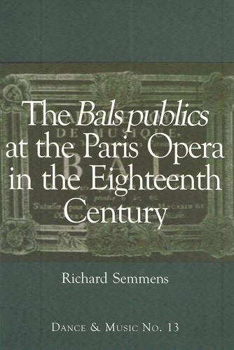 The bals publics at the Paris Opera in the Eighteenth Century (Dance ...