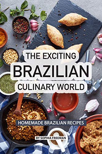 The Exciting Brazilian Culinary World: Homemade Brazilian Recipes ...