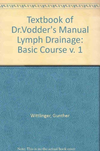 Textbook of Dr.Vodder's Manual Lymph Drainage: Basic Course v. 1: ...