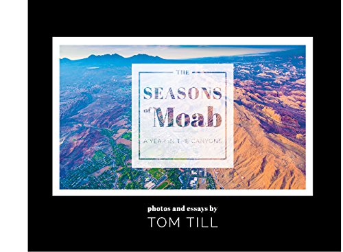 The Seasons of Moab: A year in the Canyons: Tom Till: 9780971255524 ...