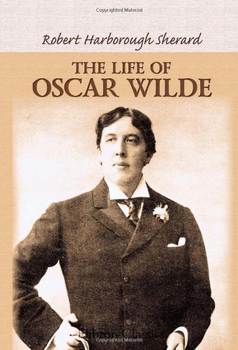 The Life of Oscar Wilde: Illustrated with Portraits, Facsimile Letters ...
