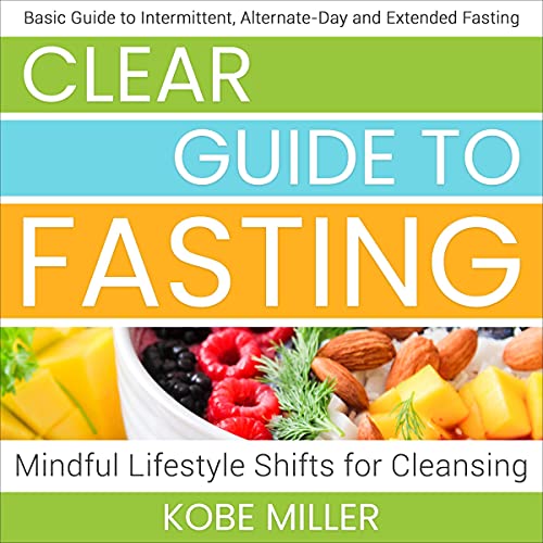 Clear Guide to Fasting: Basic Guide to Intermittent, Alternate-Day and ...