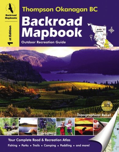 Backroad Mapbook: Thompson Okanagan BC: Outdoor Recreation Guide: Ernst ...