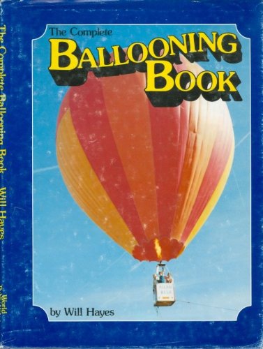 The Complete Ballooning Book: Hayes, Will: 9780890371114: Amazon.com: Books