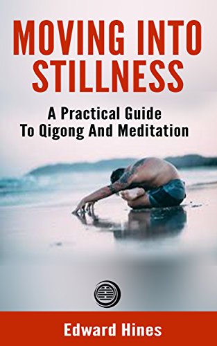 Moving into Stillness - a practical guide to Qigong and meditation ...