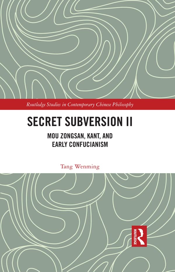 Secret Subversion II: Mou Zongsan, Kant, and Early Confucianism ...