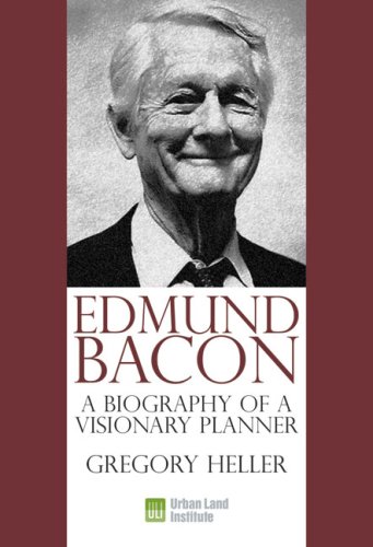 Edmund Bacon: A Biography of a Visionary Planner: Amazon.co.uk: Heller ...