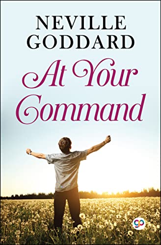 At Your Command eBook : Neville Goddard, GP Editors: Amazon.in: Books