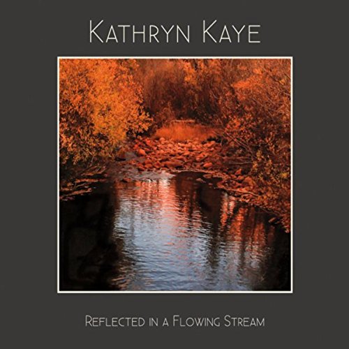 Amazon.com: Reflected in a Flowing Stream : Kathryn Kaye: Digital Music