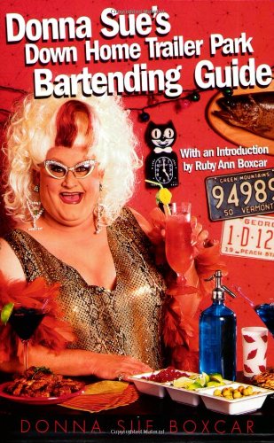 Donna Sue's Down Home Trailer Park Bartending Guide: Boxcar, Donna Sue ...