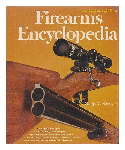 Firearms Encyclopedia, by George C. Nonte, Jr.: George C. Nonte: Amazon ...