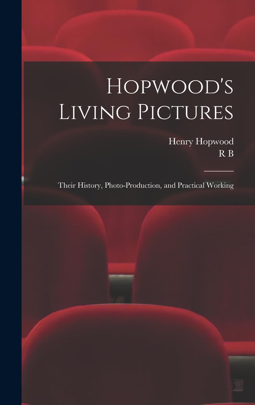 Hopwood's Living Pictures; Their History, Photo-production, and ...