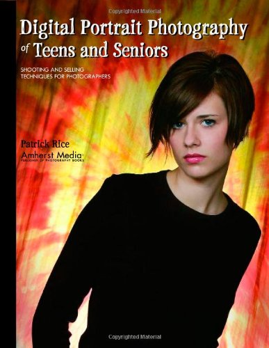 Digital Portrait Photography of Teens and Seniors: Shooting and Selling ...