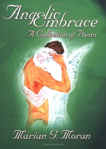 Angelic Embrace: A Collection of Poems: v. 1: Marian G. Moran ...