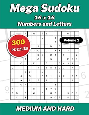 Mega Sudoku 16x16 Numbers and Letters Volume 1: 300 Medium and Hard ...