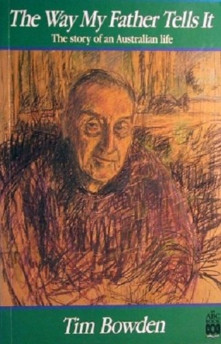 The Way My Father Tells it - the Story of an Australian Life: Tim ...