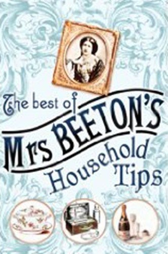 The Best of Mrs Beeton's Household Tips: Beeton, Mrs. Isabella ...