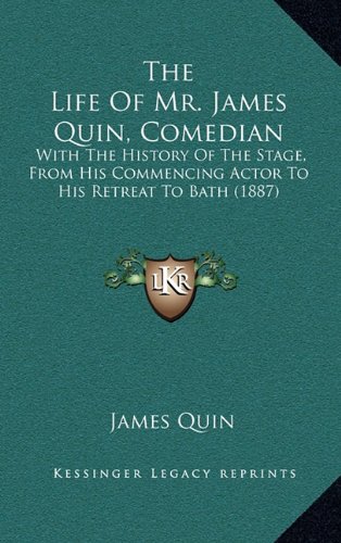 The Life Of Mr. James Quin, Comedian: With The History Of The Stage ...
