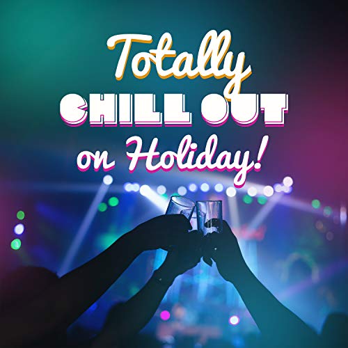Amazon.com: Totally Chill Out on Holiday! - Time to Crazy Night ...