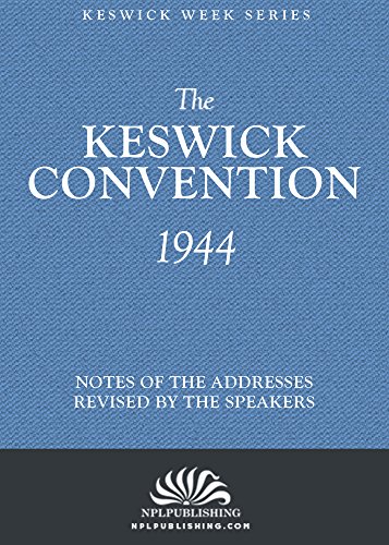 The Keswick Convention 1944: Notes and Addresses Revised By The ...
