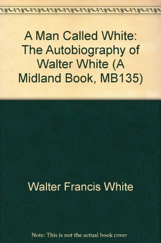 A Man Called White: The Autobiography of Walter White (A Midland Book ...