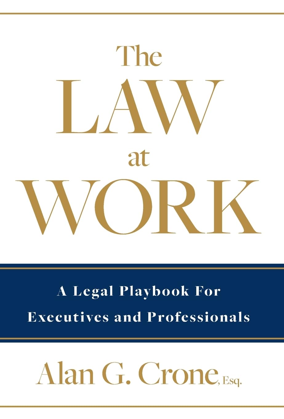 The Law at Work: A Legal Playbook for Executives and Professionals ...