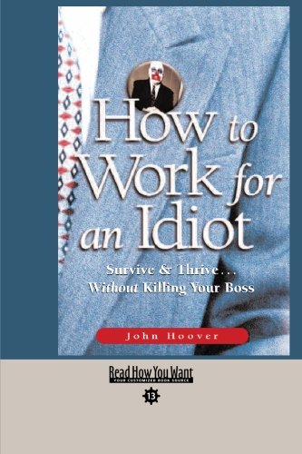 Amazon.com: How to Work for an Idiot: Survive & Thrive ... Without ...