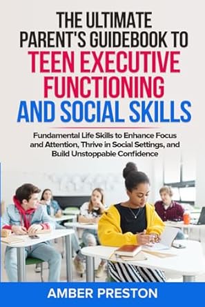 The Ultimate Parent’s Guidebook to Teen Executive Functioning and ...