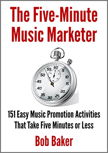 The Five-Minute Music Marketer: 151 Easy Music Promotion Activities ...