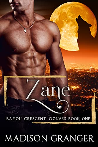 Zane: Bayou Crescent Wolves Book One - Kindle edition by Granger, Madison. Paranormal Romance ...