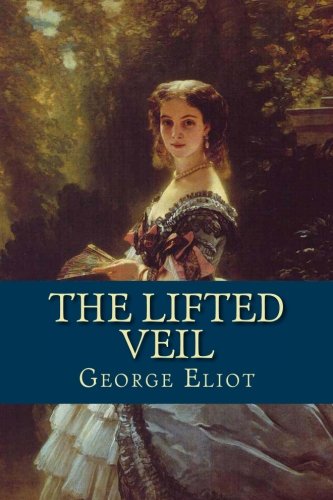 The Lifted Veil: Amazon.co.uk: Eliot, George: 9781530934348: Books