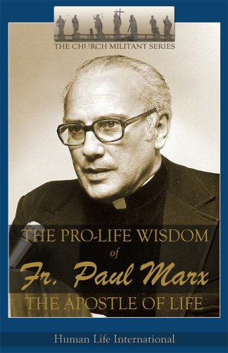 The Pro-Life Wisdom of Fr. Paul Marx: The Apostle of Life: Fr. Paul ...