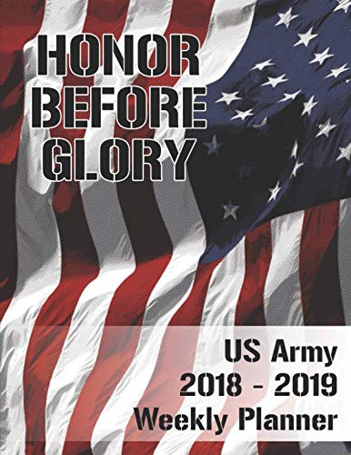 Honor Before Glory - US Army 2018 - 2019 Weekly Planner: Military ...
