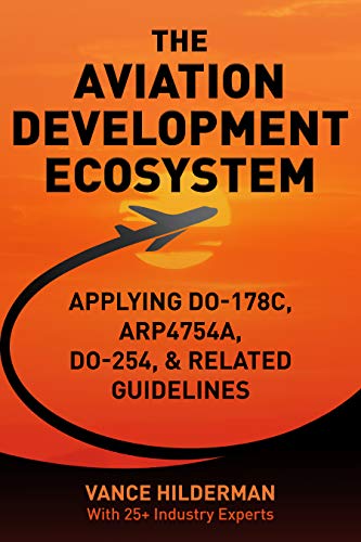 THE AVIATION DEVELOPMENT ECOSYSTEM: Applying DO-178C, ARP4754A, DO-254 ...