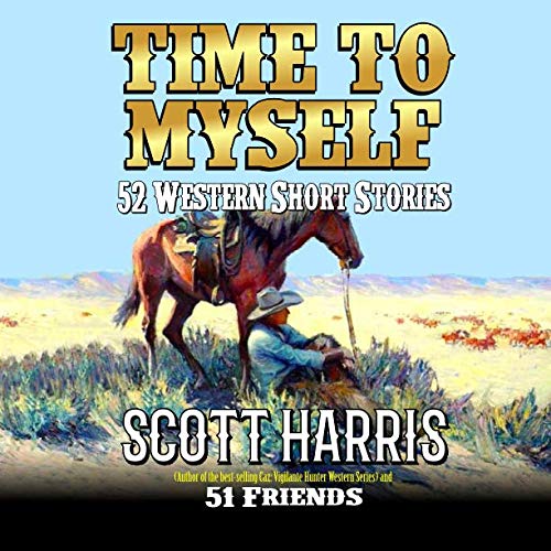 Time To Myself: 52 Western Short Stories: Western Adventures From Scott ...