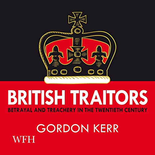 British Traitors: Betrayal and Treachery in the Twentieth Century ...