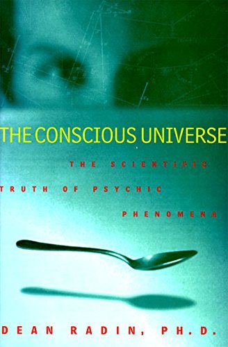 The Conscious Universe:The Scientific Truth of Psychic Phenomena ...