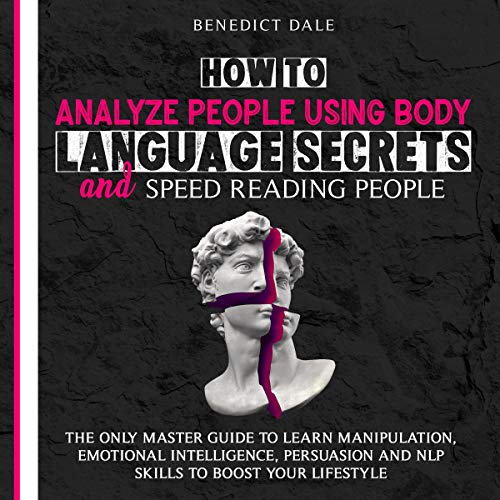 How to Analyze People: The Ultimate Guide to Speed Reading People Through Body Language Analysis ...