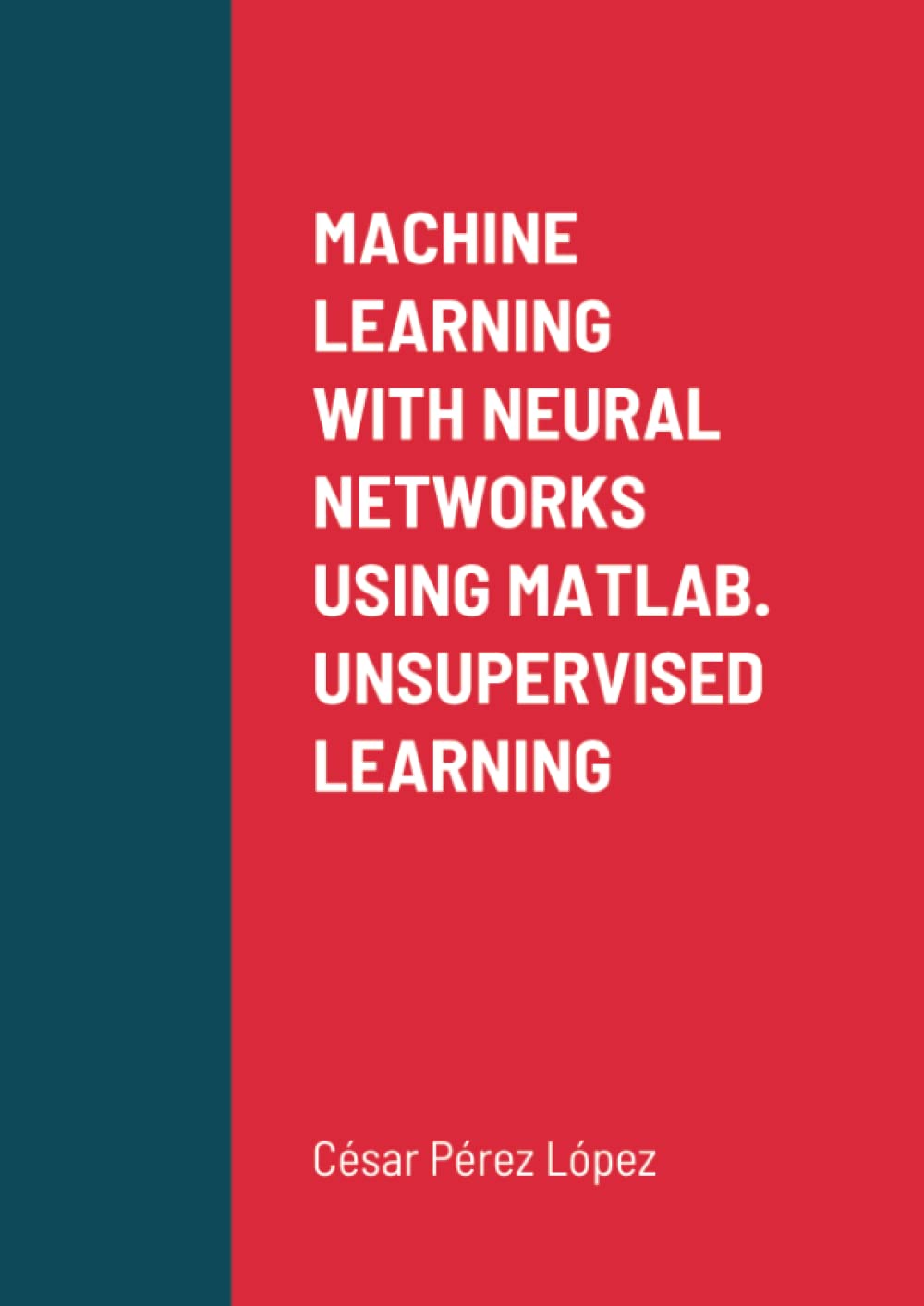 MACHINE LEARNING WITH NEURAL NETWORKS USING MATLAB. UNSUPERVISED ...