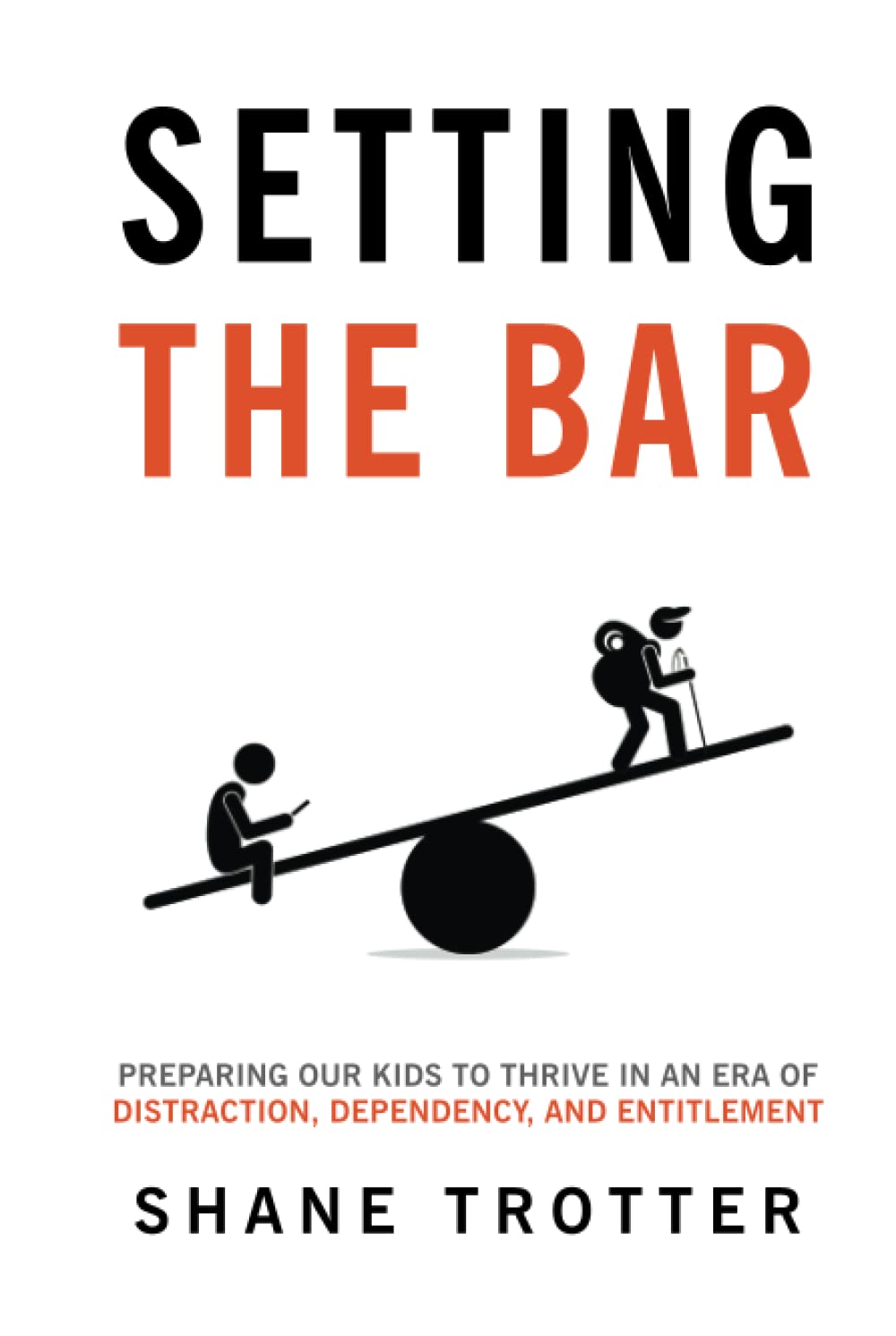 Buy Setting the Bar: Preparing Our Kids to Thrive in an Era of Distraction, Dependency, and ...