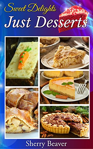 Sweet Delights Just Desserts: Recipe Book - Kindle edition by Beaver ...