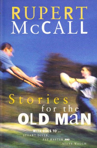 Stories for the old man: With odes to- Stuart Diver, Pat Rafter, and ...