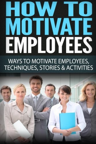 Amazon.com: How To Motivate Employees: Motivating Employees, Ways To ...