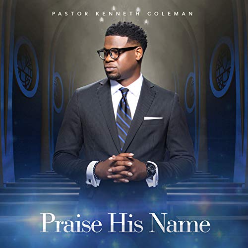 Amazon.co.jp: Praise His Name : Pastor Kenneth Coleman: Digital Music