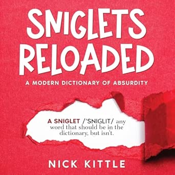 Sniglets Reloaded: A Modern Dictionary of Absurdity: Kittle, Nick ...
