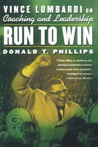 By Donald T. Phillips - Run to Win: Vince Lombardi on Coaching and ...