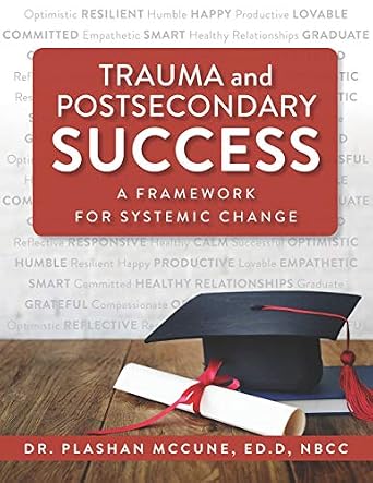 Trauma and Postsecondary Success: A Framework for Systemic Change ...